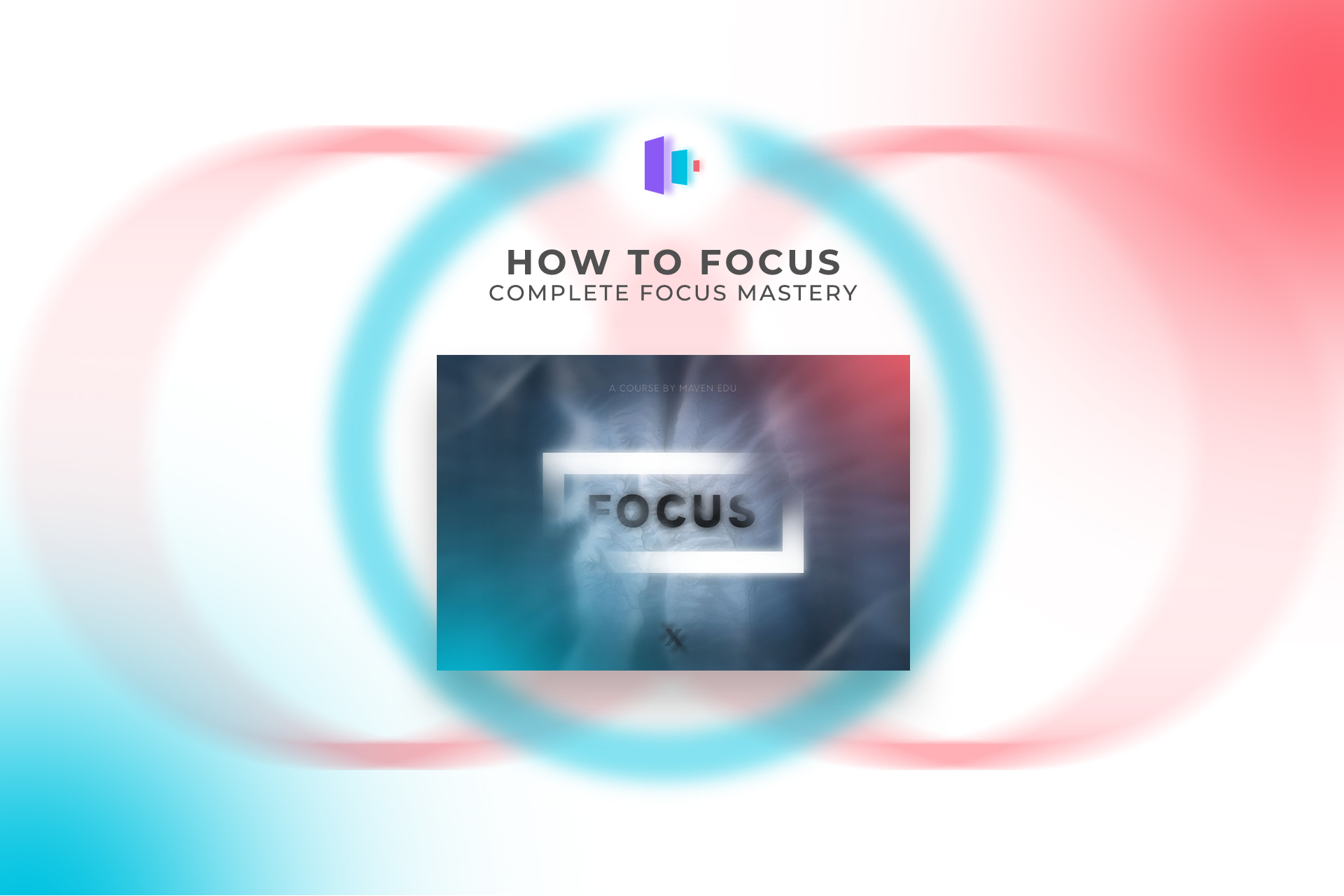 How to Focus Course | Maven X Blog